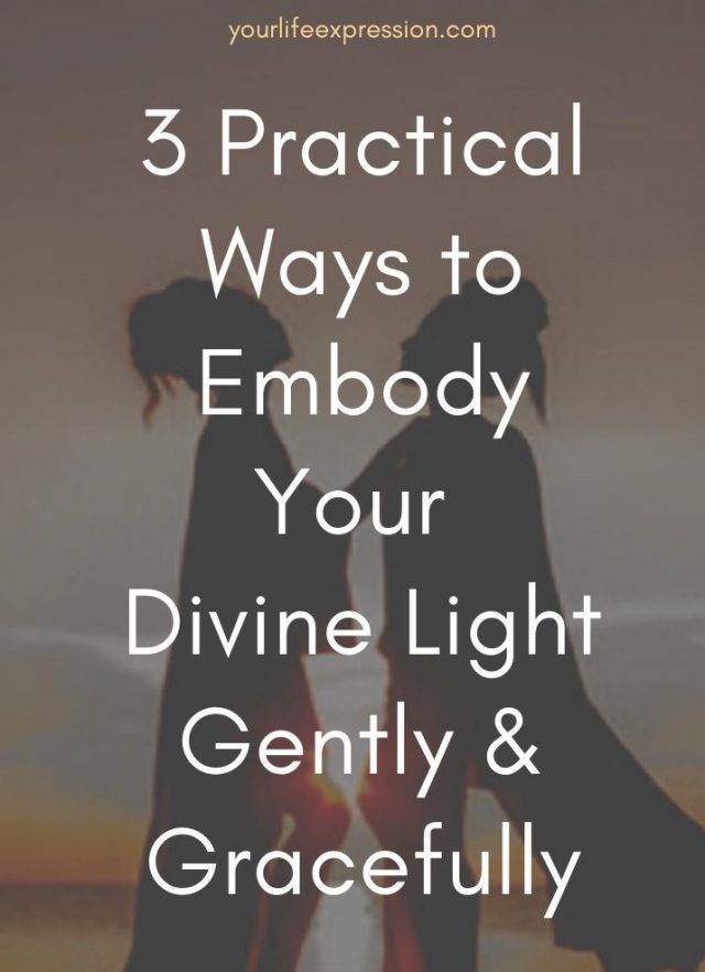 3 Mindful Ways To Embody Your Divine Light & Bring Your Spirit Into ...